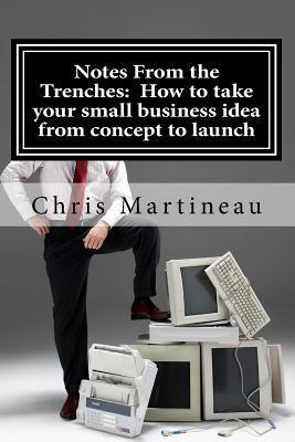 Notes from the Trenches: How to Take Your Small Business Idea from ...