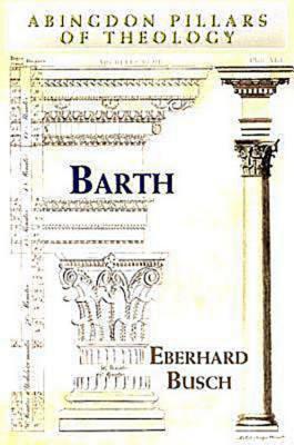 Barth (Abingdon Pillars of Theology) by Eberhard Busch | Goodreads