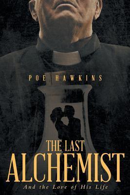 The Last Alchemist: And the Love of His Life by Poe Hawkins | Goodreads