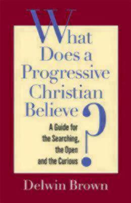 What Does a Progressive Christian Believe?: A Guide for the Searching ...