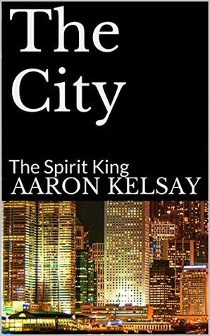 The City: Two Stories From The Spiritual Realm of "The City" by Aaron ...