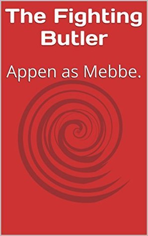 The Fighting Butler: Appen as Mebbe. by Roy Budgen | Goodreads