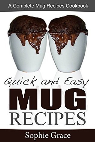 Quick and Easy Mug Recipes: A Complete Mug Recipes Cookbook by Sophie ...