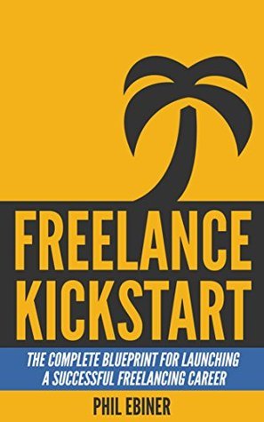 Freelance Kickstart: The Complete Blueprint for Launching a Successful ...
