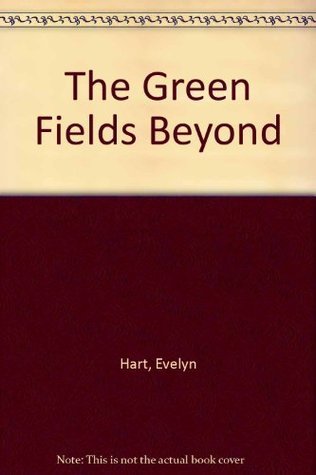 The Green Fields Beyond by Evelyn Hart | Goodreads