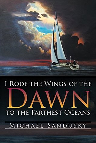 I Rode the Wings of the Dawn to the Farthest Oceans by Michael Sandusky ...