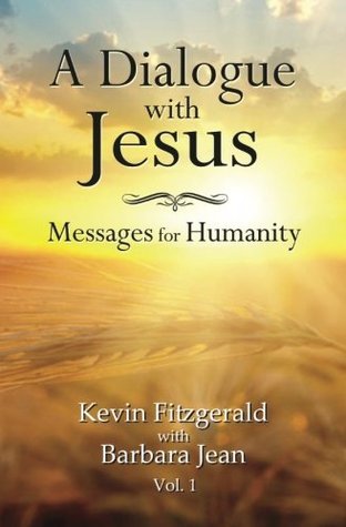 A Dialogue with Jesus: Messages for an Awakening Humanity by Kevin ...