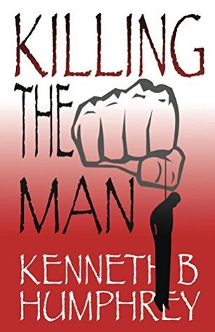 Killing the Man by Kenneth Humphrey | Goodreads