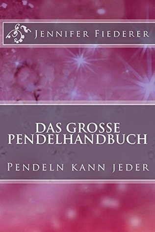 Das grosse Pendelhandbuch: Pendeln kann jeder by Jennifer Fiederer ...