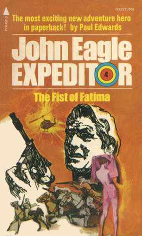 The Fist of Fatima (John Eagle Expeditor #4) by Paul Edwards | Goodreads
