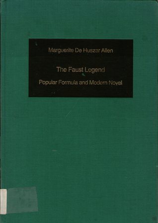The Faust Legend: Popular Formula and Modern Novel by Marguerite De ...