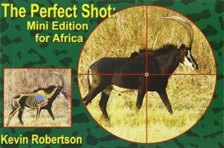 The Perfect Shot: Mini Edition for Africa by Kevin Robertson | Goodreads
