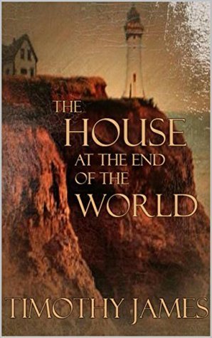 The House At The End Of The World by Timothy James | Goodreads