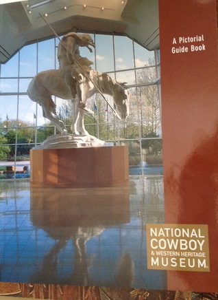 National Cowboy and Western Heritage Museum Guide book by Jerri Stone ...