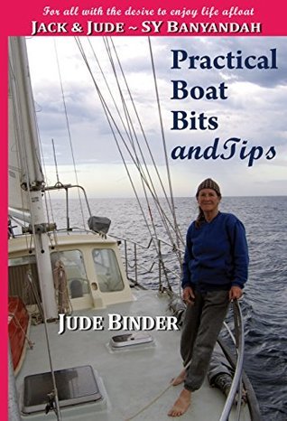 Practical Boat Bits and Tips: For all with the desire to enjoy life ...