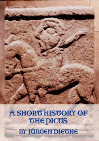 A Short History of the Picts by Jurgen Diethe | Goodreads