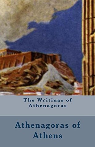 The Writings of Athenagoras by Athenagoras of Athens | Goodreads