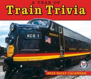 A Year of Train Trivia 2012 Box/Daily by B&O Railroad Museum | Goodreads