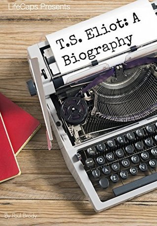 T.S. Eliot: A Biography by Paul Brody | Goodreads