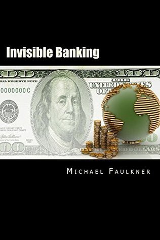 Invisible Banking: A Guide to Protecting Your Wealth by Michael ...
