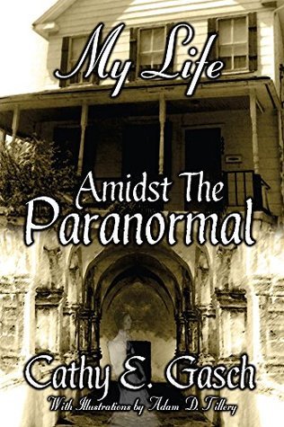 My Life Amidst The Paranormal by Cathy Gasch | Goodreads