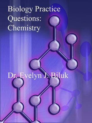 Biology Practice Questions: Chemistry by Evelyn J. Biluk | Goodreads