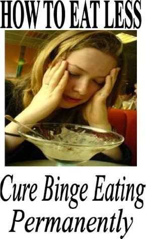 Binge Eating: Binge Eating Disorder Cure: Easy To Follow Tips For ...