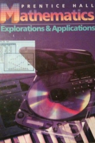 Mathematics Explorations and Applications by Prentice Hall | Goodreads