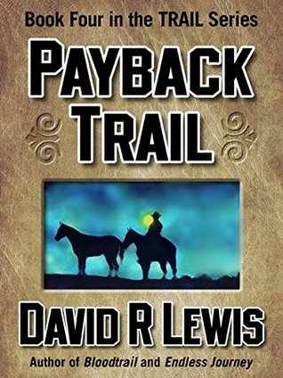 Payback Trail (the Trail series Book 4) by David R. Lewis | Goodreads