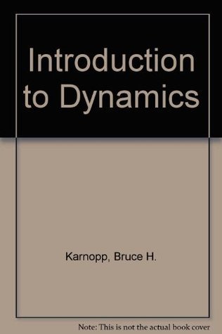 Introduction to Dynamics by Bruce H. Karnopp | Goodreads