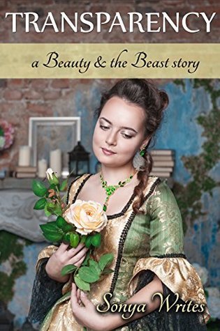 Transparency - a Beauty & the Beast story by Sonya Writes | Goodreads