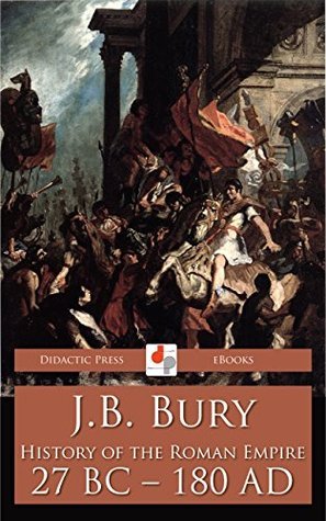 History of the Roman Empire 27 BC - 180 AD by John Bagnell Bury | Goodreads