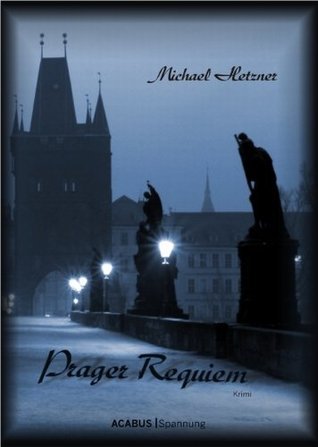 Prager Requiem (German Edition) by Michael Hetzner | Goodreads