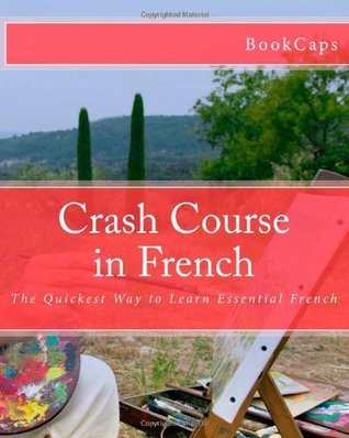 Crash Course in French: The Quickest Way to Learn Essential French by ...