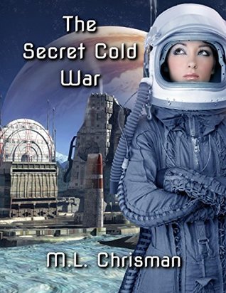 The Secret Cold War by M.L. Chrisman | Goodreads