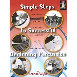 Simple Steps to Successful Beginning Percussion by Kennan Wylie | Goodreads