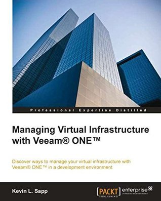 Managing Virtual Infrastructure with Veeam® ONE by Kevin L. Sapp ...
