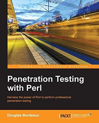 Penetration Testing with Perl by Douglas Berdeaux | Goodreads