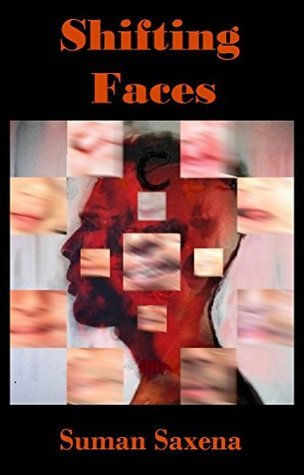 Shifting Faces by Suman Saxena | Goodreads