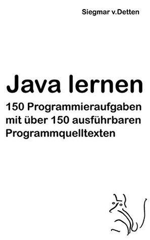 Java lernen: 150 Programmieraufgaben mit über 150 ausführbaren ...