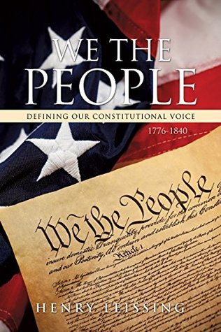 "WE THE PEOPLE": DEFINING OUR CONSTITUTIONAL VOICE by HENRY LEISSING ...