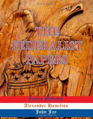 The Federalist Papers: Along with The Declaration of Independence, The ...