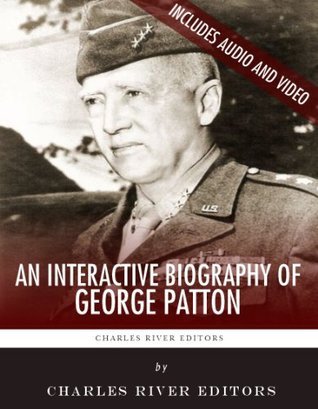 An Interactive Biography of George Patton by Charles River Editors ...
