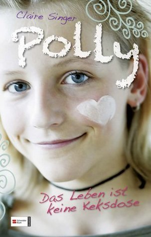 Polly, Band 01: Das Leben ist keine Keksdose by Claire Singer | Goodreads