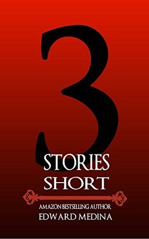 3 Stories Short by Edward Medina | Goodreads