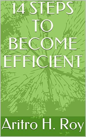 14 STEPS TO BECOME EFFICIENT by Aritro H. Roy | Goodreads