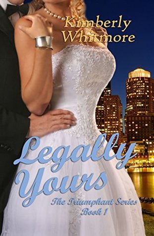 Legally Yours (The Triumphant Series) by Kimberly Whitmore | Goodreads