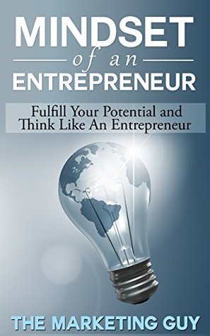 Mindset Of An Entrepreneur: Fulfill Your Potential and Think Like An ...
