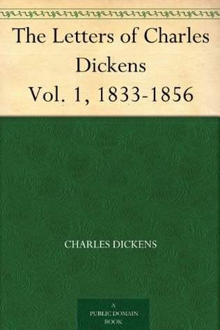 The Letters of Charles Dickens Vol. 1, 1833-1856 by Charles Dickens ...