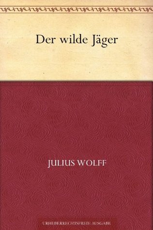 Der wilde Jäger (German Edition) by Julius Wolff | Goodreads